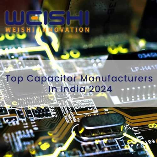 Top 5 Capacitor Manufacturers In India 2024